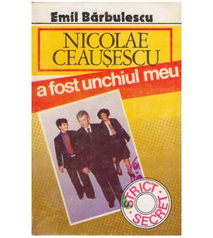 Anticariat Albert, Nicolae Ceausescu a fost unchiul meu, Emil Barbulescu